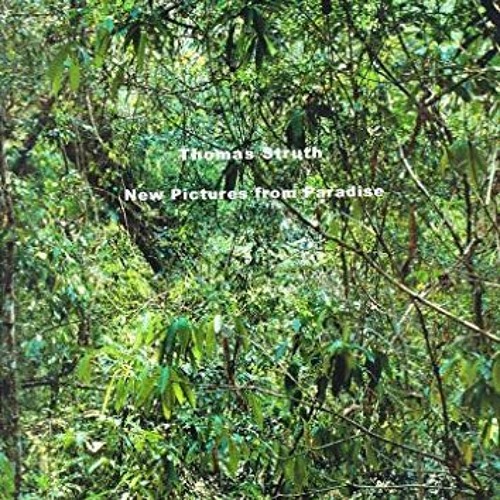 Stream Get PDF Thomas Struth: New Pictures from Paradise (Expanded ...