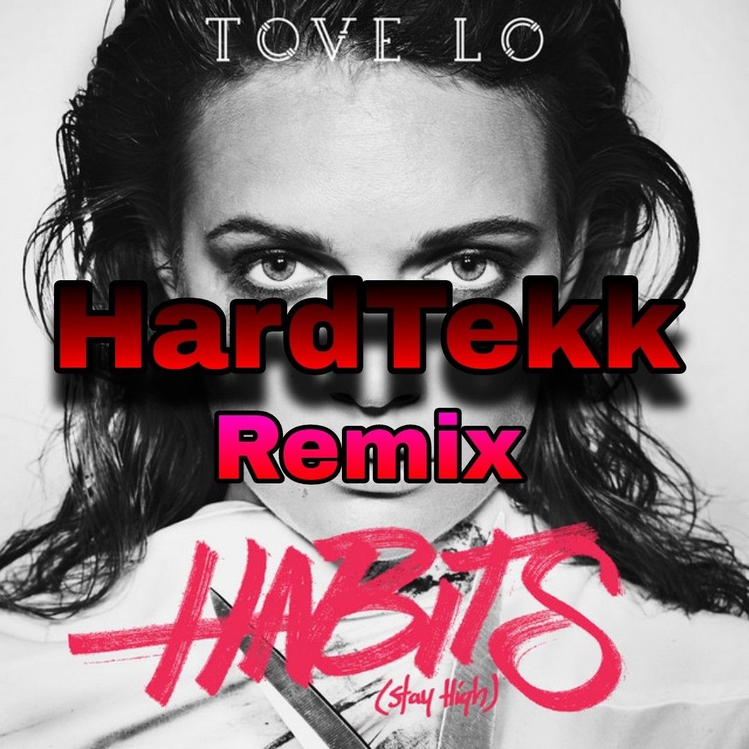 Stream Habits - Tove Lo [HardTekk] by DashTekk [T.N.R.] | Listen online ...
