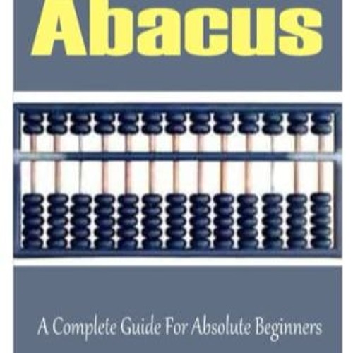 Stream 𝑷𝑫𝑭 📘 How To Use An Abacus: A Complete Guide For Absolute ... Stream 𝑷𝑫𝑭 📘 How To Use An Abacus: A Complete Guide For Absolute ...
