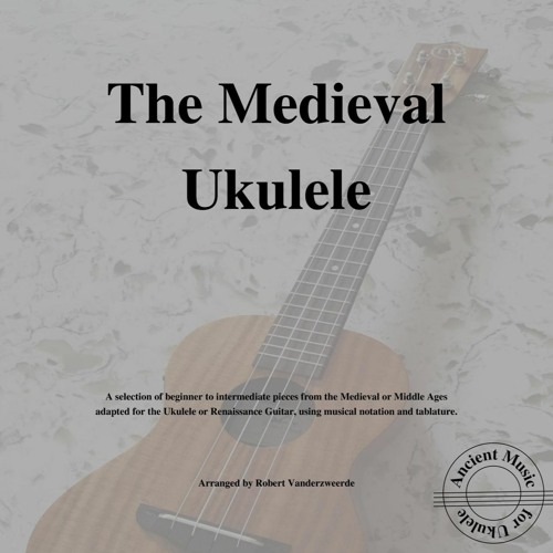 Stream Ancient Music for Ukulele | Listen to The Medieval Ukulele ...