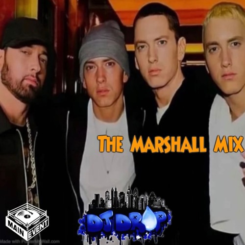 Stream THE MARSHALL MIX - DJ DROP (BEST OF EMINEM) by MAIN EVENT DJS ...