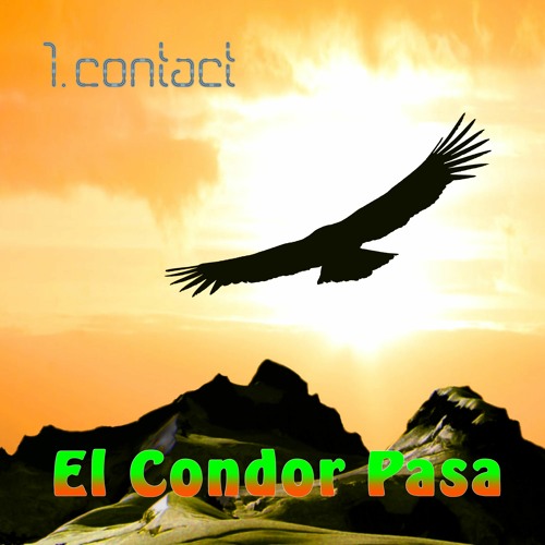 Stream El Condor Pasa by 1. Contact | Listen online for free on SoundCloud