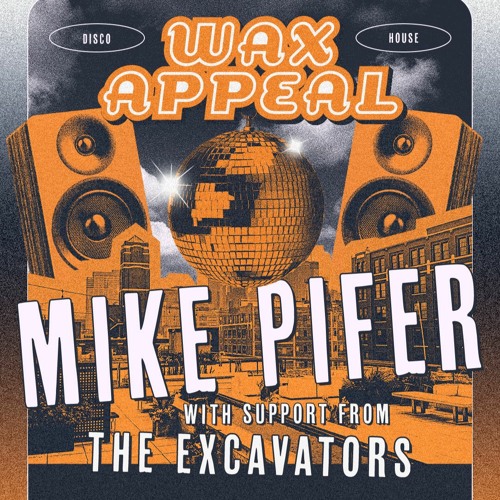 Stream Live @ Wax Appeal 02 | Mike Pifer b2b The Excavators by The ...