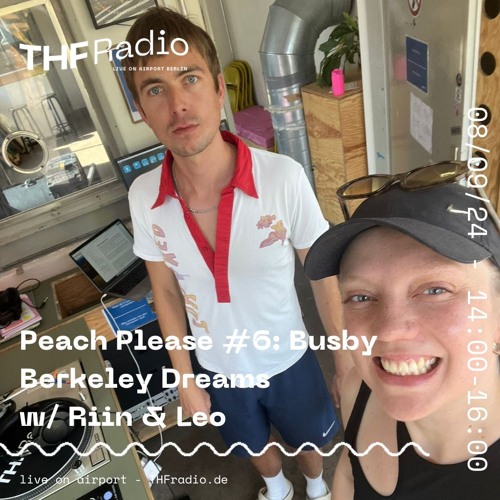 Stream Peach Please #6: Busby Berkeley Dreams w/ Riin & Leo // 09.09.24 by THF Radio | Listen ...
