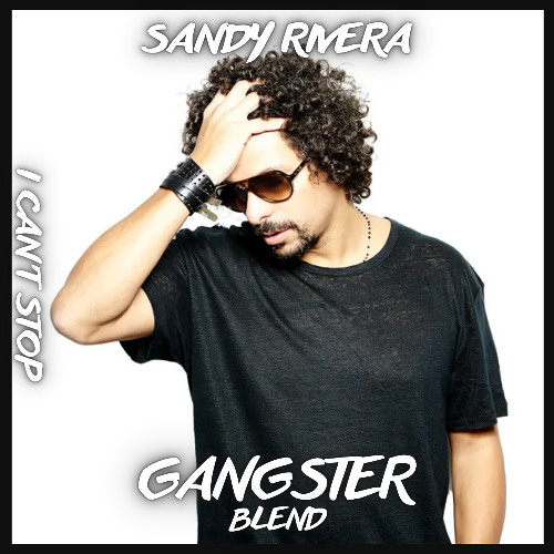 Stream SANDY RIVERA - I Can't Stop (GANGSTER Blend) by DJ GANGSTER ...
