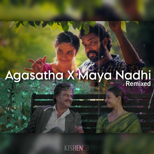 Stream episode Agasatha X Maya Nadhi Remixed - Pradeep Kumar - KISHEN>3 ...