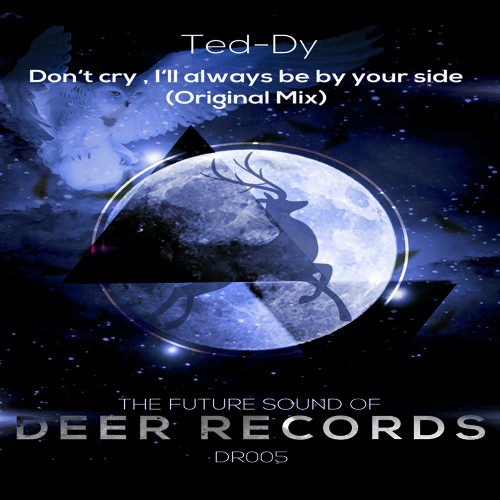 Stream Ted-Dy Don't cry, I'll always be by your side -(Original Mix ...
