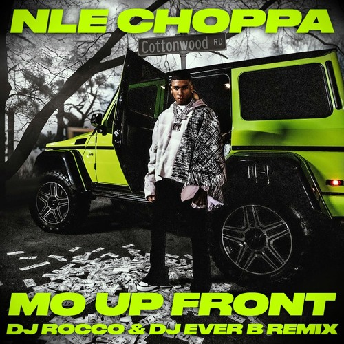 Stream NLE Choppa - Mo Up Front (DJ ROCCO & DJ EVER B Remix) (Dirty) by ...