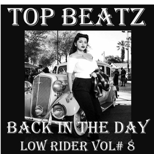 Stream Top Beatz - Low Rider Oldies Back in the Day Vol# 8 by Top Beatz ...