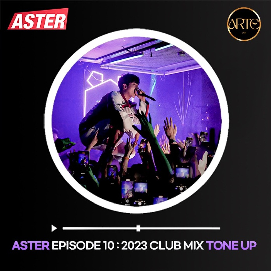 Stream ASTER EPISODE 10 : 2023 CLUB MIX TONE UP @ ARTE by DJ ASTER ...