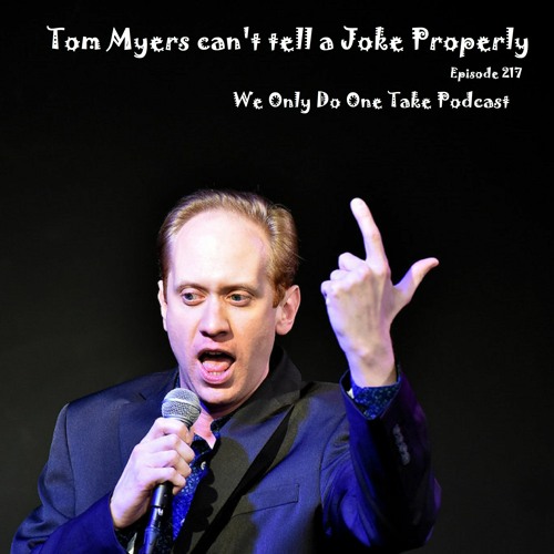 Stream Episode 217 – Tom Myers Can’t Tell A Joke Properly – We Only Do ...