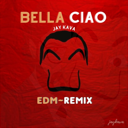 Stream Bella Ciao - EDM Remix by Jay Kava | Listen online for free on ... Stream Bella Ciao - EDM Remix by Jay Kava | Listen online for free on ...
