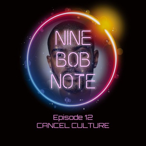 Stream Episode 12: Cancel Culture by Nine Bob Note | Listen online for ...