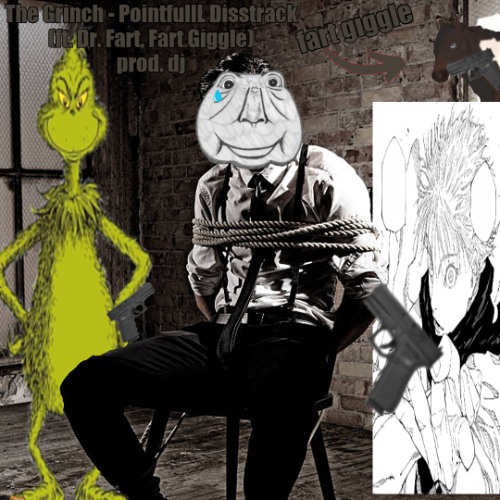 Stream The Grinch - PointfullL Disstrack (ft. Fart Giggle, Dr. Fart) by ...