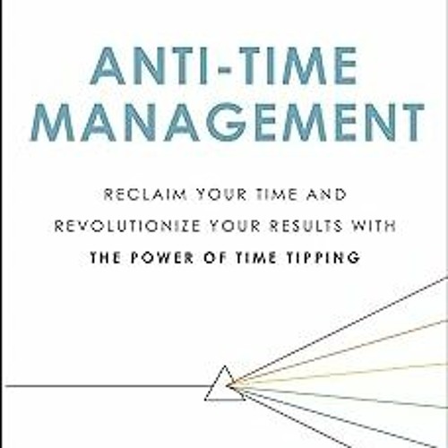 Stream ? Anti-Time Management: Reclaim Your Time and Revolutionize Your ... Stream ? Anti-Time Management: Reclaim Your Time and Revolutionize Your ...