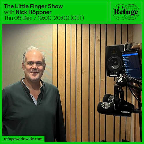 Stream The Little Fingers Show - Nick Höppner - 05 Dec 2024 by Refuge ...