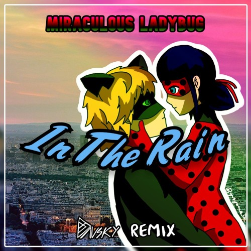 Stream Miraculous Ladybug - In The Rain (Davsky Orchestral Remix) by ...