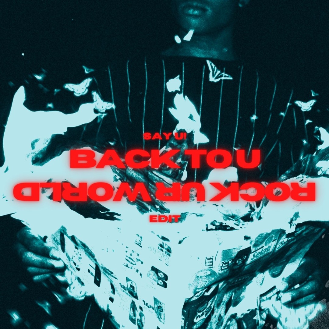Stream BACK TO U x ROCK UR WORLD (SAY U! EDIT)(DENNETT FLIP) by SAY U ...