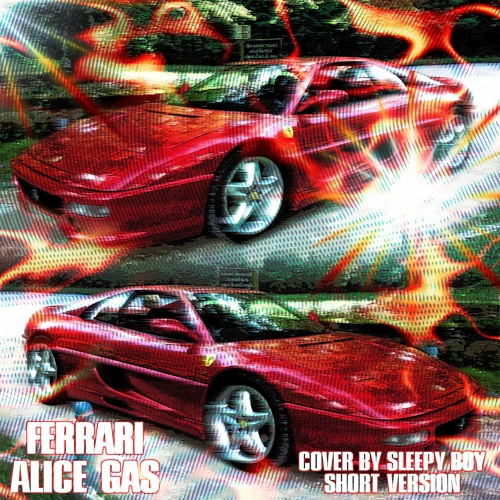 Stream Ferrari - Alice Gas ( Cover by Sleepy Boy ) by Sleepy Boy ...