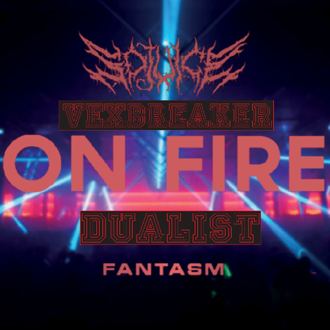 Stream On Fire - So Juice & Fantasm (Dualist & Vexbreaker Kick Edit) by ...