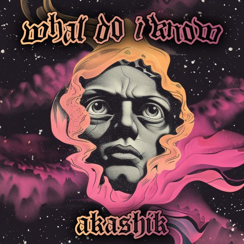 Stream What Do I Know by Akashik | Listen online for free on SoundCloud
