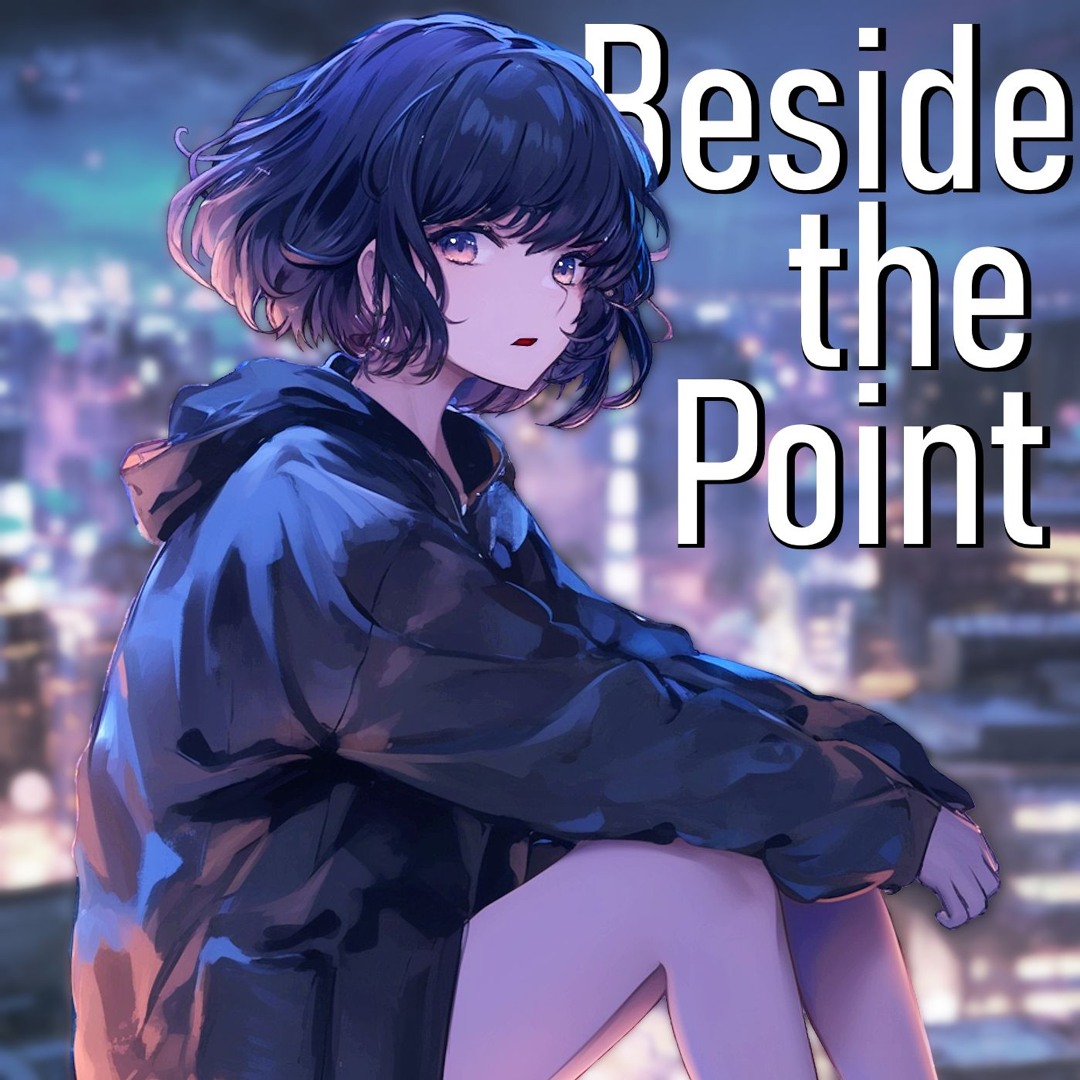 Stream Beside The Point by 雨部冷キザミ(Amebre Kizami) | Listen online for free on SoundCloud