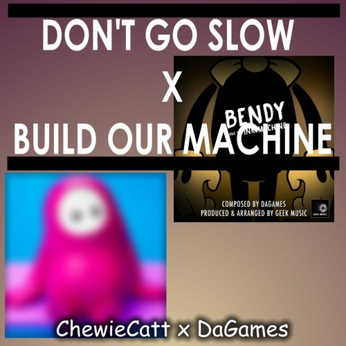 Stream ChewieCatt x DaGames /Build our Machine x Don't Go Slow ...