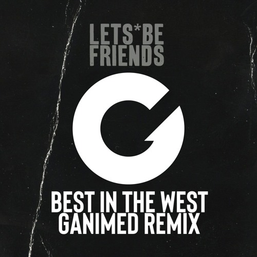 Stream Lets Be Friends - Best in the West (Ganimed remix) by Ganimed ...