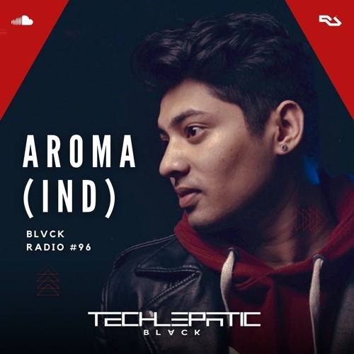 Stream BLVCK RADIO | VOL 96: AROMA (IND) by TECHLEPATIC BLVCK | Listen ...