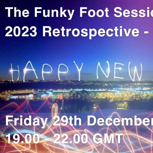 Stream The Funky Foot Sessions 187 - 29 - 12 - 23 - 2023 Retrospective ...