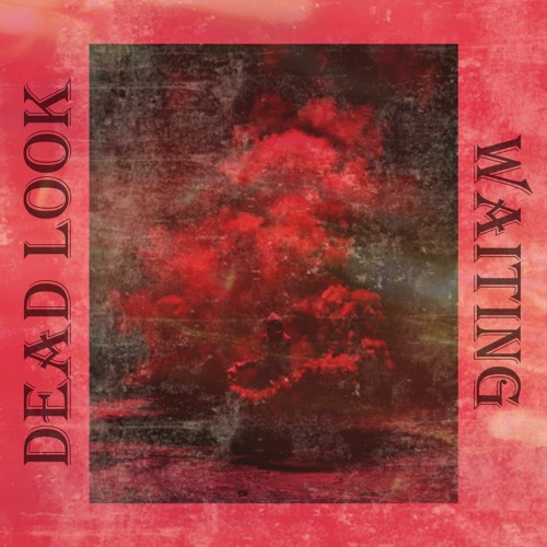 Stream Waiting by Dead Look | Listen online for free on SoundCloud
