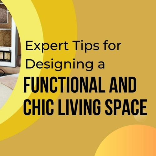 Stream Expert Tips For Designing A Functional And Chic Living Space by ...