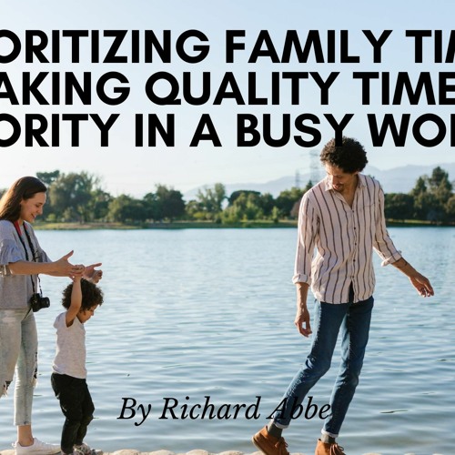 Stream episode Prioritizing Family Time Making Quality Time A Priority ...