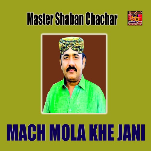 Stream Mach Mola Khe Jani by Master Shaban Chachar | Listen online for ...