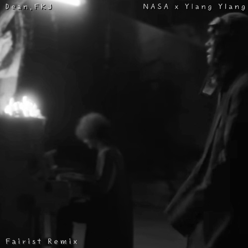 Stream Dean, FKJ - NASA x Ylang Ylang (Fairist Remix)(Flip) by Fairist ...
