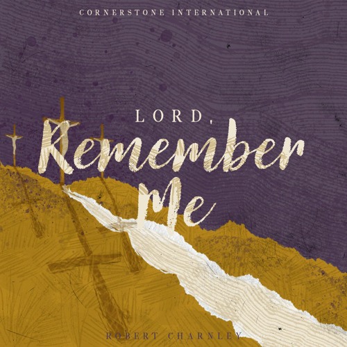 Stream Lord, Remember Me By Robert Charnley by Cornerstone | Listen ...
