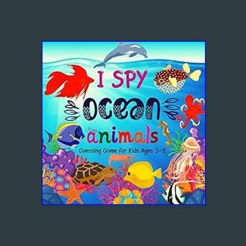 Stream Download Ebook I Spy Ocean Animals - Guessing Game for Kids Ages ...