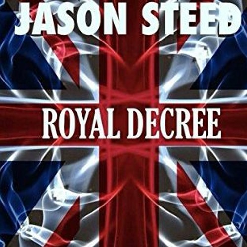 Stream Download pdf Jason Steed Royal Decree by Mark A. Cooper by ...