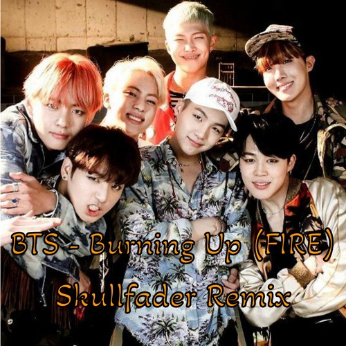 Stream BTS - Burning Up (FIRE) (Skullfader Remix) by Skullfader ...