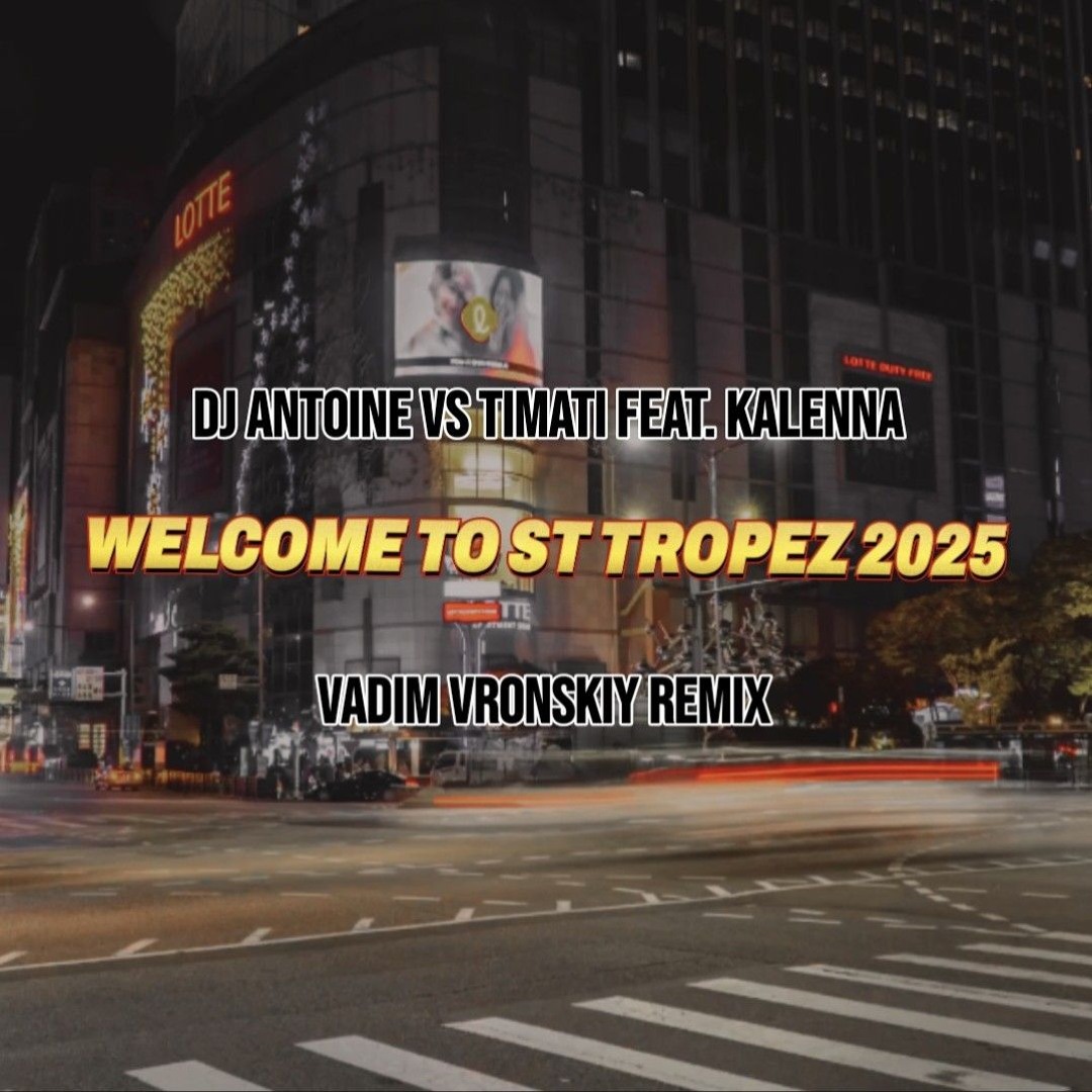 Stream DJ Antoine - Welcome to St. Tropez 2025 (Vadim Vronskiy Remix) UNMUTED FREE TRACK CLICK ...