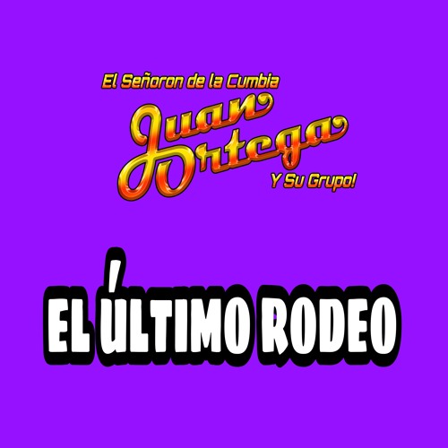 Stream EL ÚLTIMO RODEO by El Señorón de la Cumbia Juan Ortega y su ...
