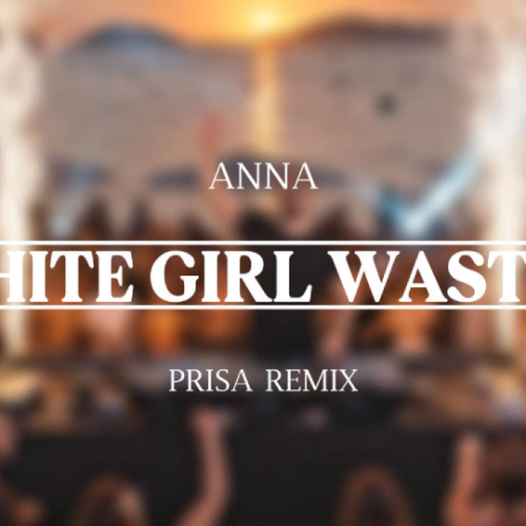 Stream ANNA - WHITE GIRL WASTED (MR. PRISA Remix) by Mr. Prisa | Listen ...