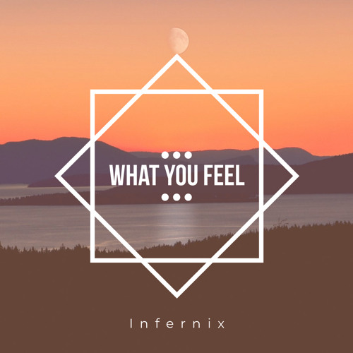 Stream What You Feel by Infernix | Listen online for free on SoundCloud