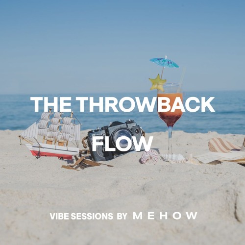 Stream The Throwback Flow - Vibe Sessions by Mehow by Mehow | Listen online for free on SoundCloud