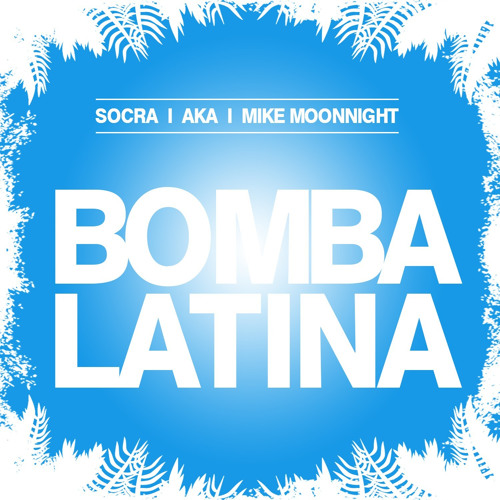 Stream Bomba Latina Feat Mike Moonnight By Socra Listen Online For Free On Soundcloud