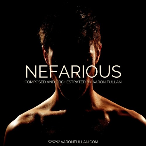 Stream NEFARIOUS by Aaron Fullan | Listen online for free on SoundCloud