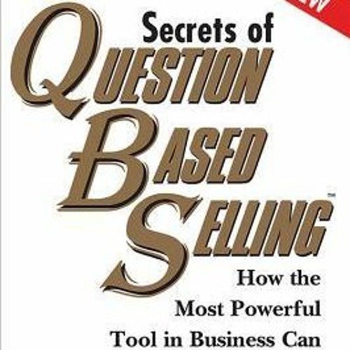 Stream Get(PDF)/Books Secrets of Question-Based Selling: How the Most ...