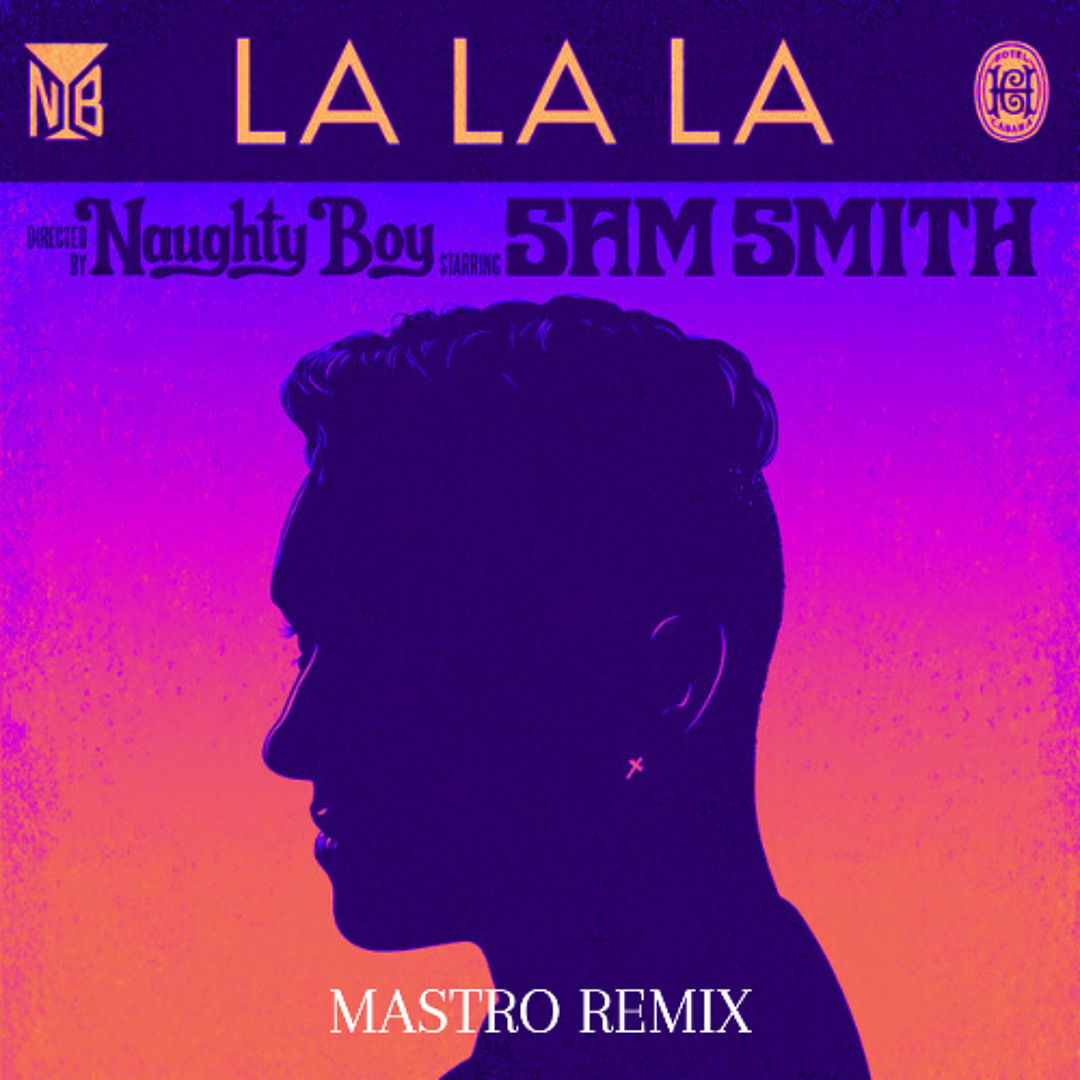 Stream Naughty Boy - La la la ft. Sam Smith (MASTRO remix) [FREE DL ...