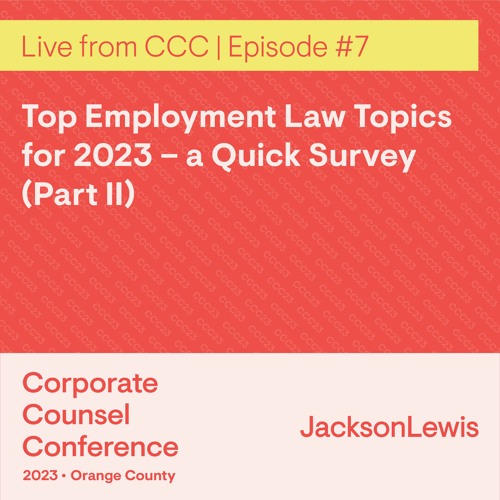 Stream Live from CCC2023 Ep. 7: Top Employment Law Topics for 2023 – a ...
