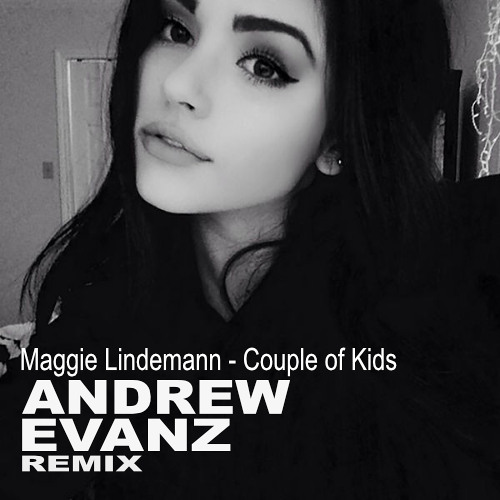 Stream Maggie Lindemann - Couple of Kids (Andrew Evanz Remix) by Andrew ...